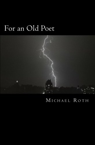 For an Old Poet: Roth, Michael: 9781468148596: Amazon.com: Books