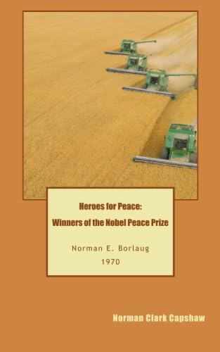 Heroes for Peace: Winners of the Nobel Peace Prize: Norman Borlaug ...