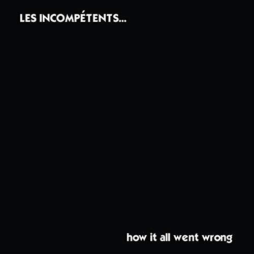 How It All Went Wrong by Les Incompetents on Amazon Music - Amazon.com