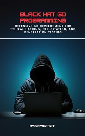Black Hat Go Programming: Offensive Go Development for Ethical Hacking ...