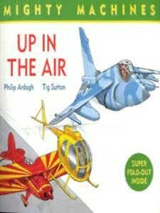 Up in the Air (Mighty Machines): Ardagh, Philip, Sutton, Tig ...