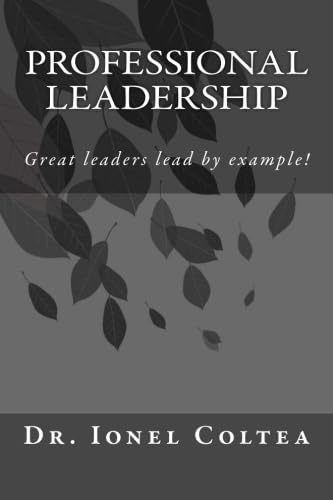 Professional Leadership: Great leaders lead by example!: Coltea, Dr ...