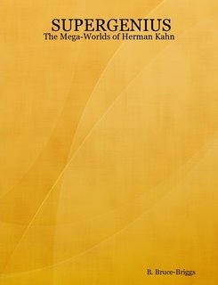 SUPERGENIUS: The Mega-Worlds of Herman Kahn: Bruce-Briggs, B ...