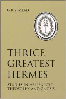 Thrice Greatest Hermes: Studies in Hellenistic Theosophy and Gnosis ...