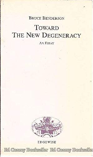 Toward the New Degeneracy: An Essay: Bruce Benderson: 9780964646636 ...