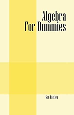 Amazon.com: Algebra For Dummies: 9781478778462: Eastley, Sun: Books