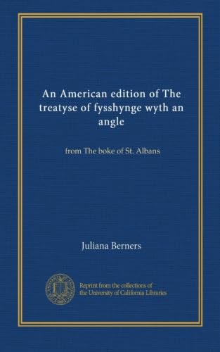 An American edition of The treatyse of fysshynge wyth an angle: from The boke of St. Albans ...