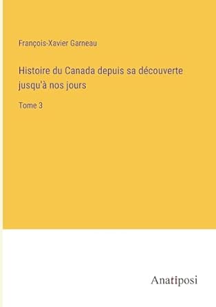 Histoire du Canada depuis sa découverte jusqu'à nos jours: Tome 3 : Buy ...