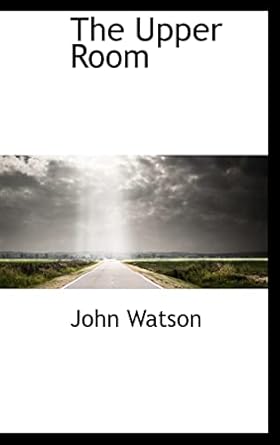 The Upper Room: Watson, John: 9781116924367: Amazon.com: Books