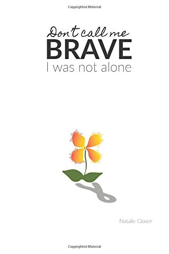Amazon.com: Don't Call Me Brave - I Was Not Alone: 9780692140277 ...