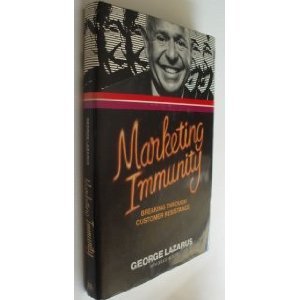 Marketing Immunity: Breaking Through Customer Resistance: Lazarus ...