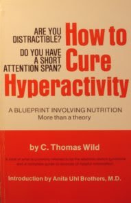 How to cure hyperactivity: A blueprint involving nutrition, "more than a theory": Wild, C ...