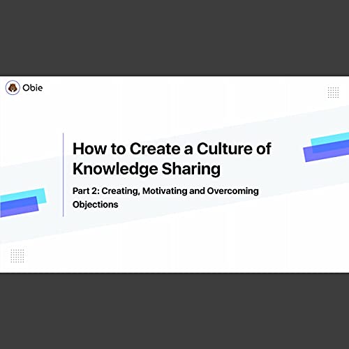 How to Create a Culture of Knowledge Sharing - Incentives and Motivating Employees - Part 2 of 3 ...