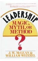 Leadership-Magic, Myth, or Method?: McLean, J. W., Weitzel, William ...