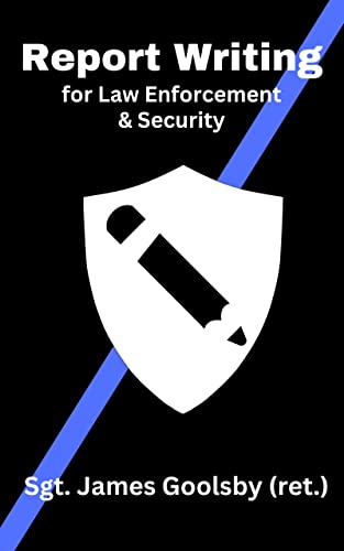Report Writing for Law Enforcement & Security: Unleash the Power of ...