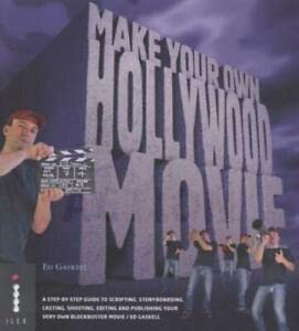 Make Your Own Hollywood Movie : A Step-By-Step Guide to Scripting ...