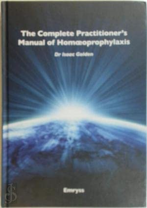 The Complete Practitioner's Manual of Homoeoprophylaxis: A Practical ...