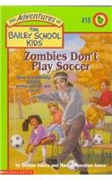 Zombies Don't Play Soccer (The Adventures of the Bailey School Kids ...
