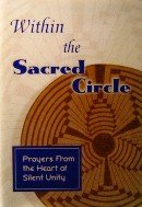 Within the Sacred Circle - Prayers From the Heart of Silent Unity ...