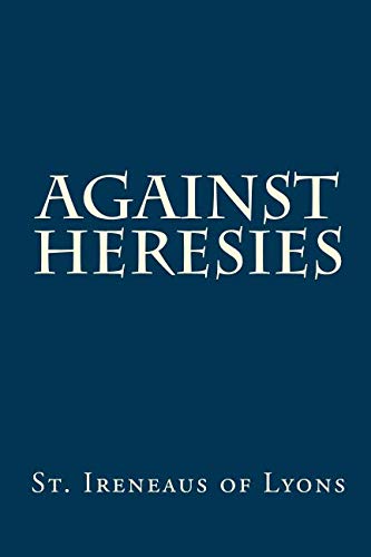 Against Heresies: Amazon.co.uk: of Lyons, St. Ireneaus, Böer Sr., Paul ...