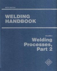 Welding Handbook, Volume 3 : Welding Processes, Part 2, 9th Edition ...