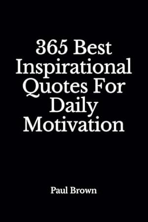 365 Best Inspirational Quotes: Daily Motivation For Your Best Year Ever ...