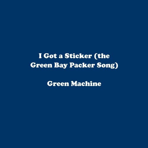 Play I Got a Sticker (the Green Bay Packer Song) by Green Machine on ...