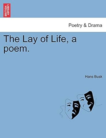 The Lay of Life, a Poem.: Busk, Hans: 9781241095253: Amazon.com: Books