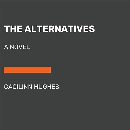 Amazon.com: The Alternatives: A Novel (Audible Audio Edition): Caoilinn ...