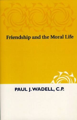 Friendship and the Moral Life: Wadell, Paul J.: 9780268009731: Amazon ...