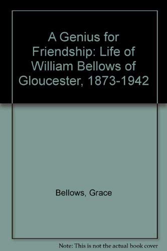 A genius for friendship: William Bellows of Gloucester, 1873 to 1942 ...