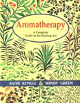 Aromatherapy: A Complete Guide to the Healing Art (Alternative Medicine ...