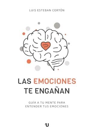 Las emociones te engañan: Guía a tu mente para entender tus emociones ...