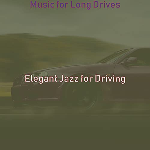 Amazon MusicでElegant Jazz for DrivingのMusic for Long Drivesを再生する