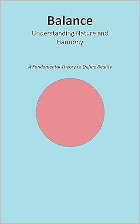 Balance: Understanding Nature and Harmony: A fundamental Theory to ...