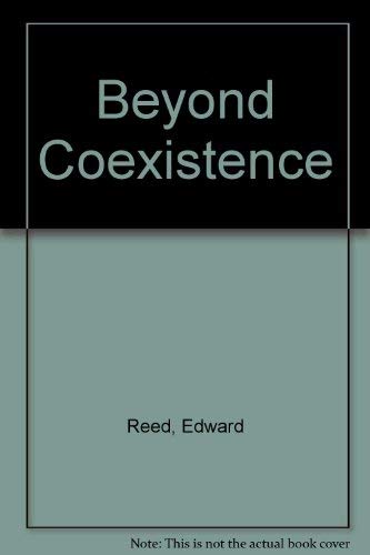 Beyond Coexistence: The requirements of peace: Edward Reed, Robert M ...
