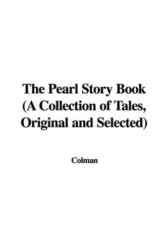 The Pearl Story Book: A Collection of Tales, Original and Selected ...