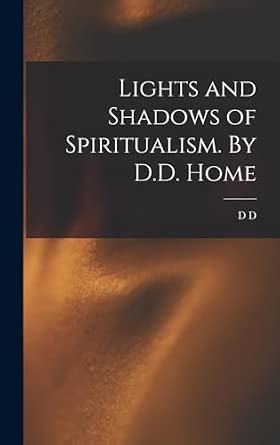 Amazon.com: Lights and Shadows of Spiritualism. By D.D. Home ...