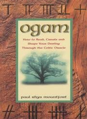 Ogam: How to Read, Create and Shape Your Destiny Through the Celtic ...