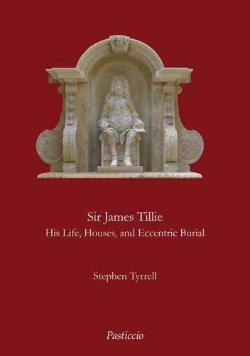 Sir James Tillie His Life, Houses and Eccentric Burial: Stephen Tyrrell ...