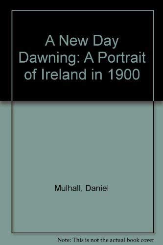 New Day Dawning (Portrait of Ireland in 1900): Mulhall, Daniel, Daniel, Mulhall: 9781898256656 ...