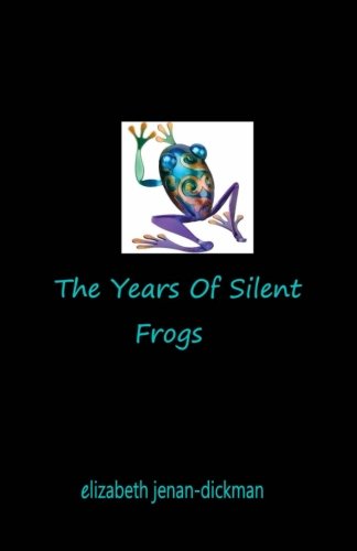 The Years of Silent Frogs: jenan-dickman, elizabeth: 9781480014473 ...