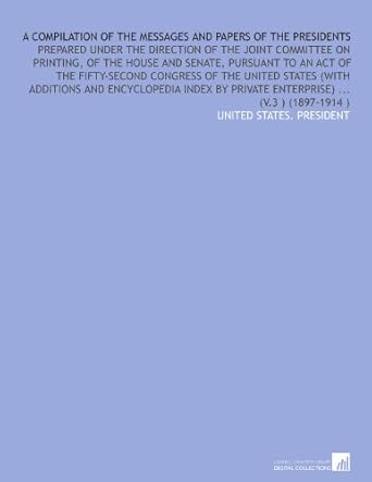 Amazon.com: A Compilation of the Messages and Papers of the Presidents ...