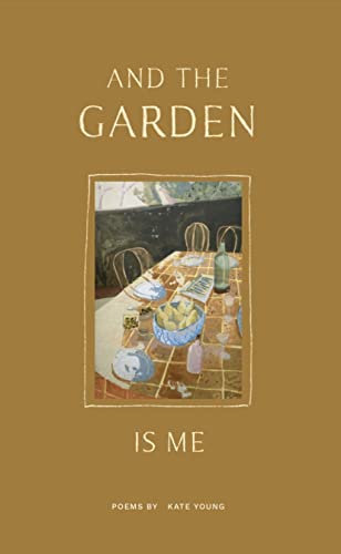 And the Garden Is Me: Poems by Kate Young - Kindle edition by Young ...