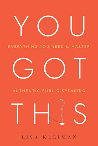 You Got This: Everything You Need to Master Authentic Public Speaking ...