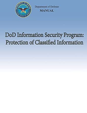 DoD Information Security Program: Protection of Classified Information ...