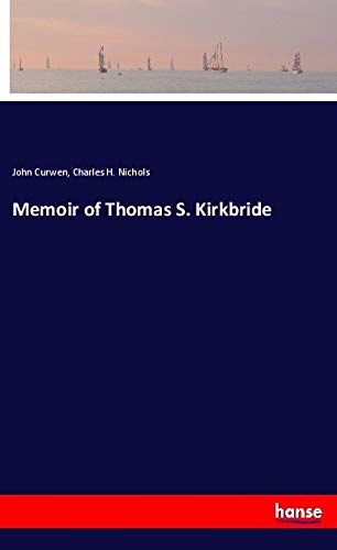 Memoir of Thomas S. Kirkbride: Curwen, John Curwen, Nichols, Charles H ...