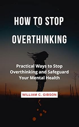 How to Stop Overthinking: Practical Ways to Stop Overthinking and ...