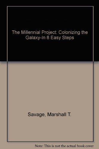 The Millennial Project: Colonizing the Galaxy-In 8 Easy Steps: Savage ...