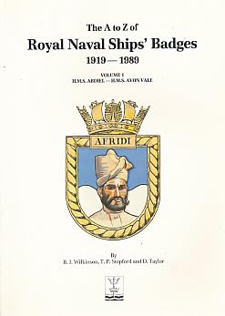 THE A TO Z OF ROYAL NAVAL SHIP'S BADGES 1919-1989. Volume 1: HMS ABDIEL ...